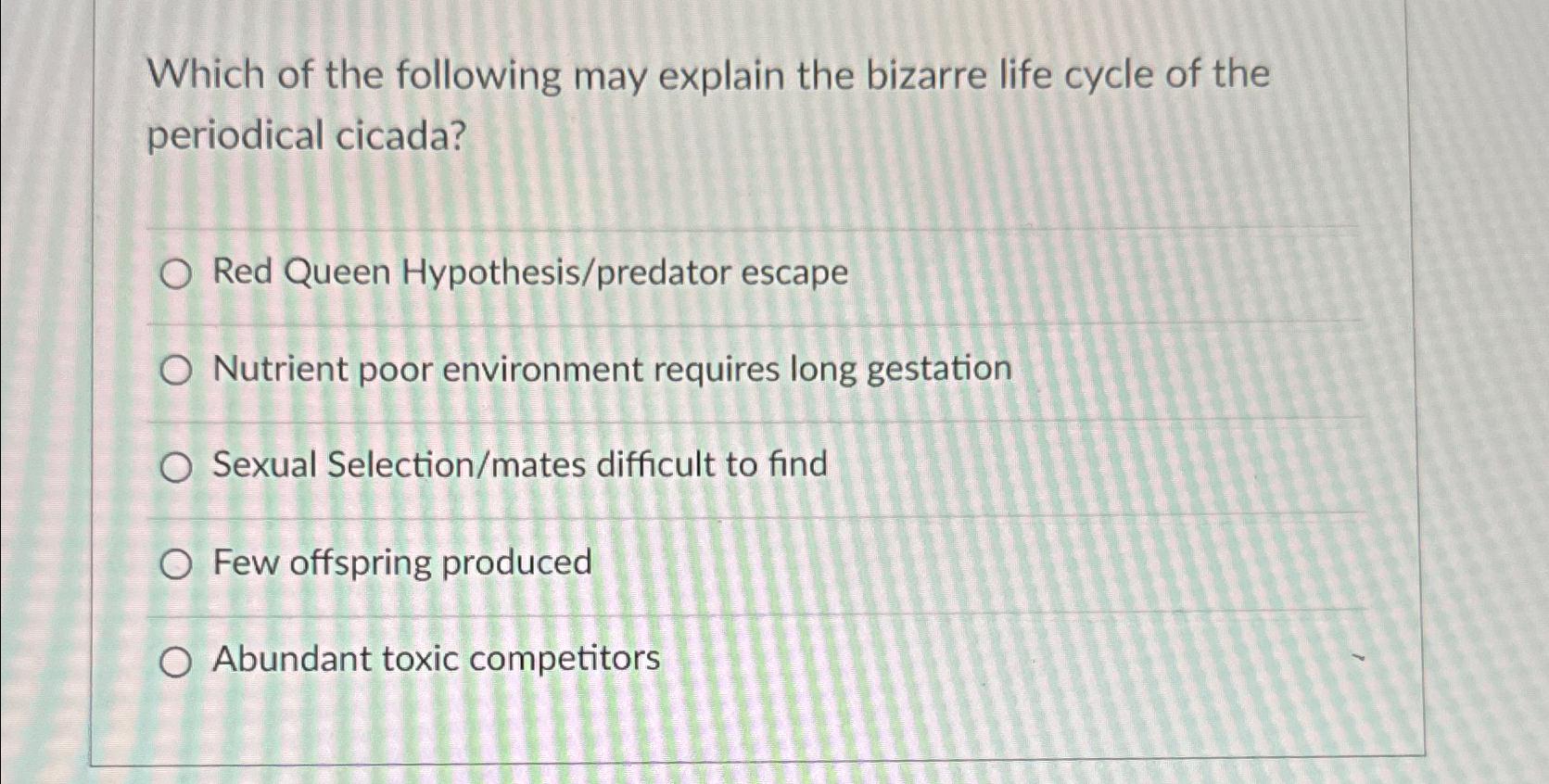 Solved Which of the following may explain the bizarre life | Chegg.com