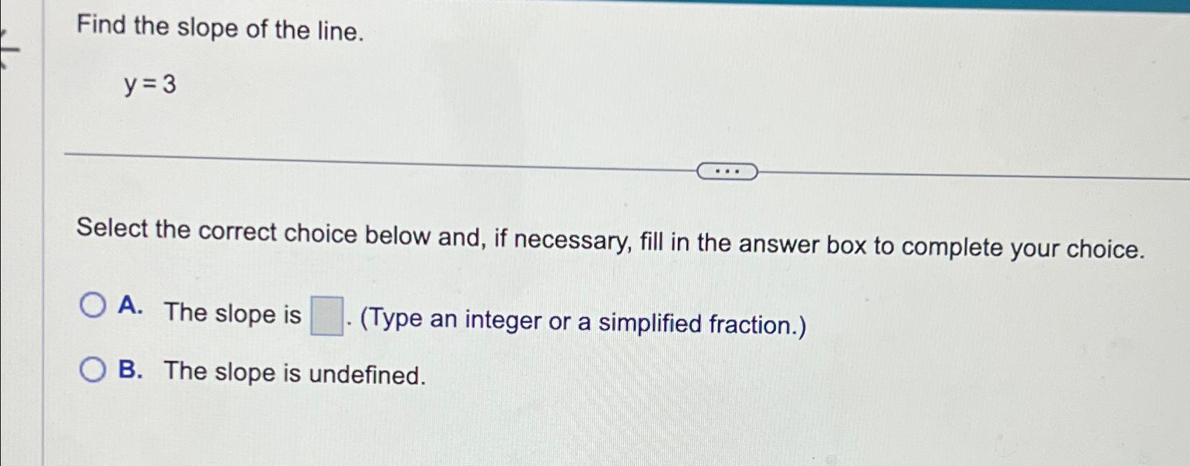 Solved Find the slope of the line.y=3Select the correct | Chegg.com