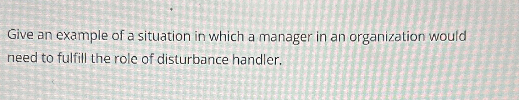 Solved Give an example of a situation in which a manager in | Chegg.com