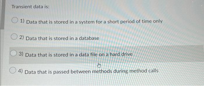 Solved Transient data is: 1) Data that is stored in a system | Chegg.com
