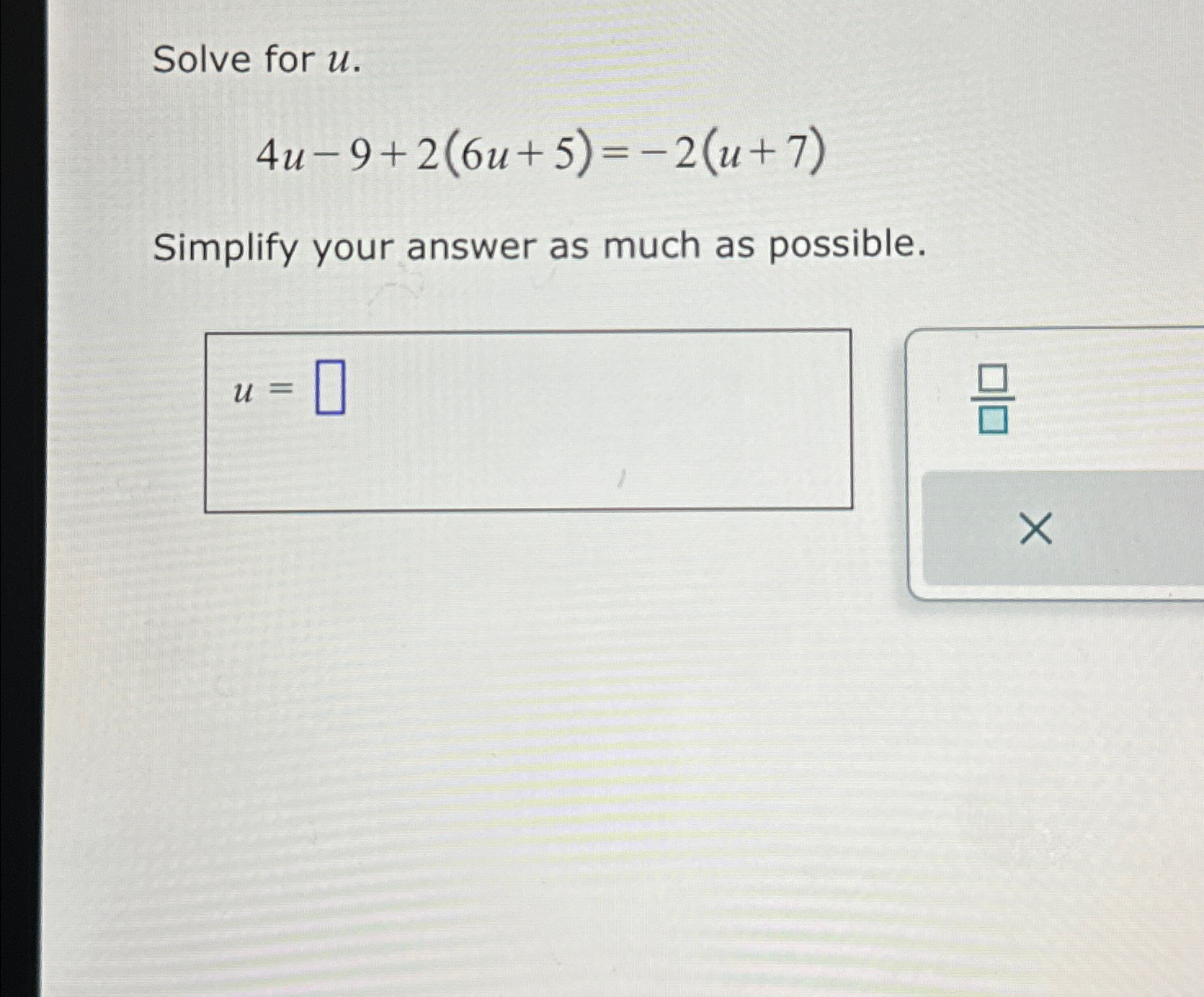 Solved Solve for u.4u-9+2(6u+5)=-2(u+7)Simplify your answer | Chegg.com