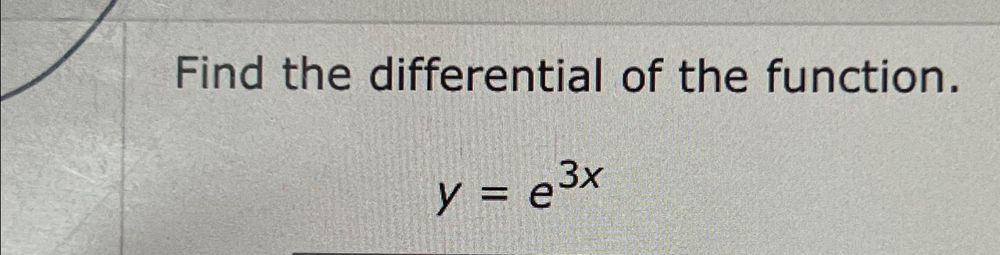 Solved Find the differential of the function.y=e3x | Chegg.com