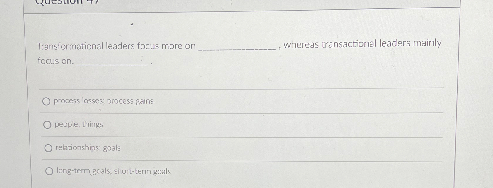 Solved Transformational leaders focus more on , ﻿whereas | Chegg.com
