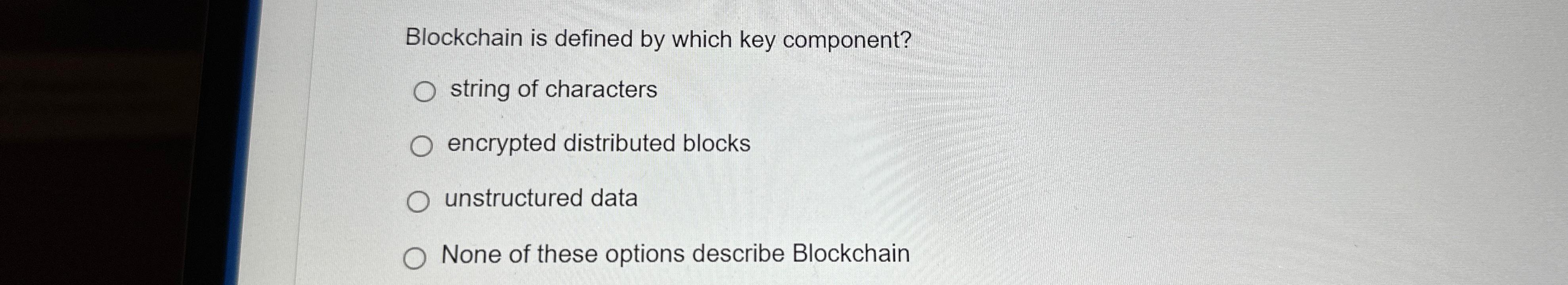 Solved Blockchain is defined by which key component?string | Chegg.com