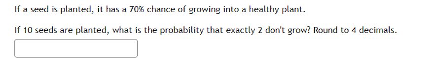 If a seed is planted, it has a 70% ﻿chance of growing | Chegg.com