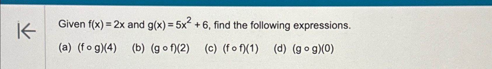 Solved Given f(x)=2x ﻿and g(x)=5x2+6, ﻿find the following | Chegg.com