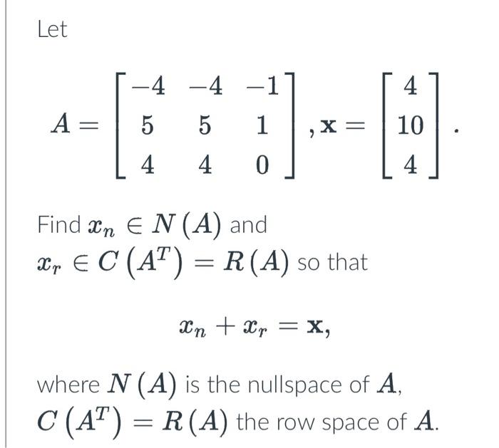 Solved Let A=⎣⎡−454−454−110⎦⎤,x=⎣⎡4104⎦⎤ Find xn∈N(A) and | Chegg.com