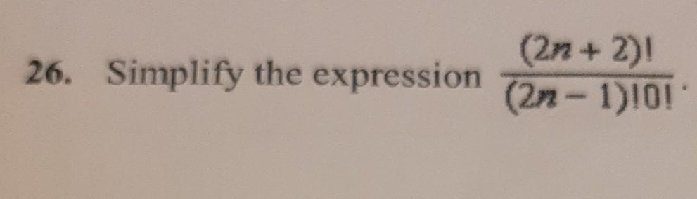 Solved (2n+2)! 26. Simplify the expression (2n-1)101 | Chegg.com
