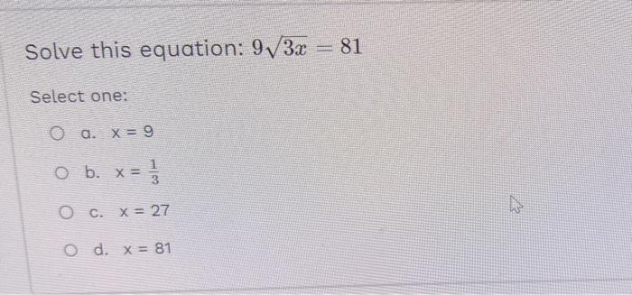 Solved Solve this equation: 93x=81 Select one: a. x=9 b. | Chegg.com