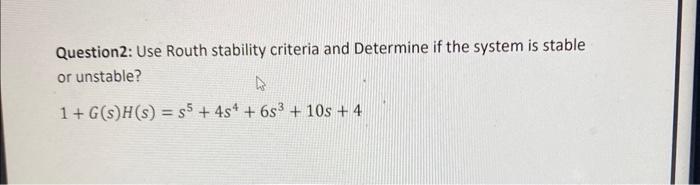 Solved Question2: Use Routh stability criteria and Determine | Chegg.com