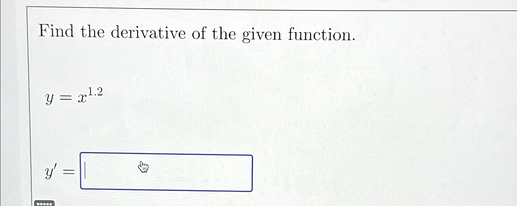 Solved Find the derivative of the given function.y=x1.2y'= | Chegg.com