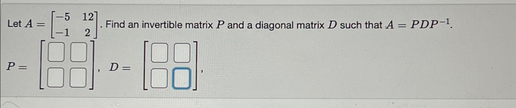 Solved Let A=[-512-12]. ﻿Find an invertible matrix P ﻿and a | Chegg.com