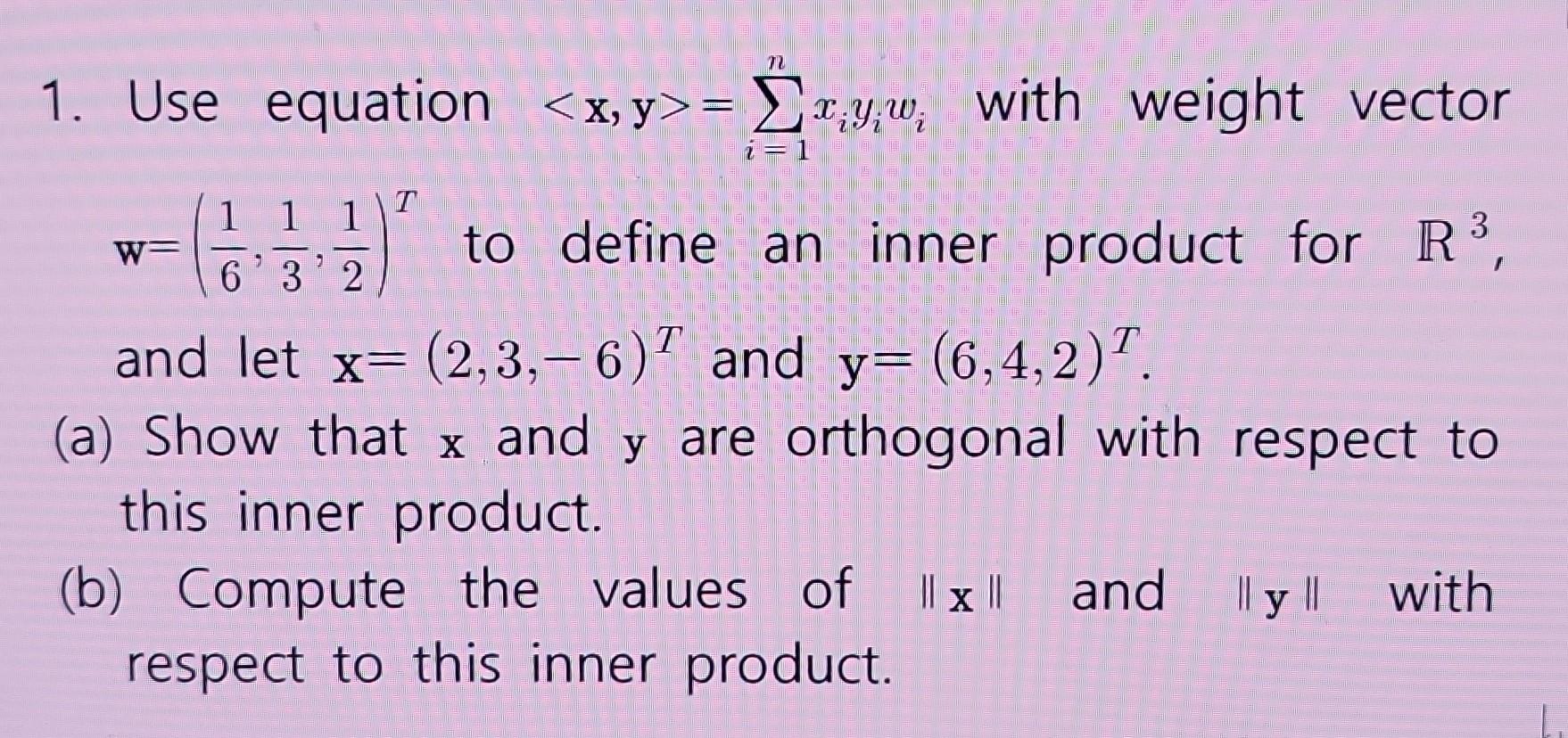 Solved 1. Use equation x,y =∑i=1nxiyiwi with weight vector | Chegg.com