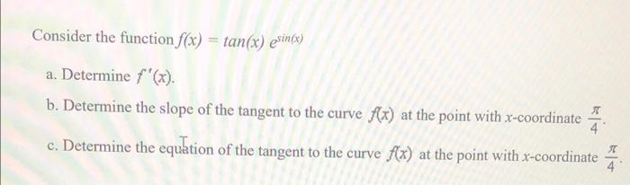 Solved Consider the function f(x)=tan(x)esin(x) a. Determine | Chegg.com