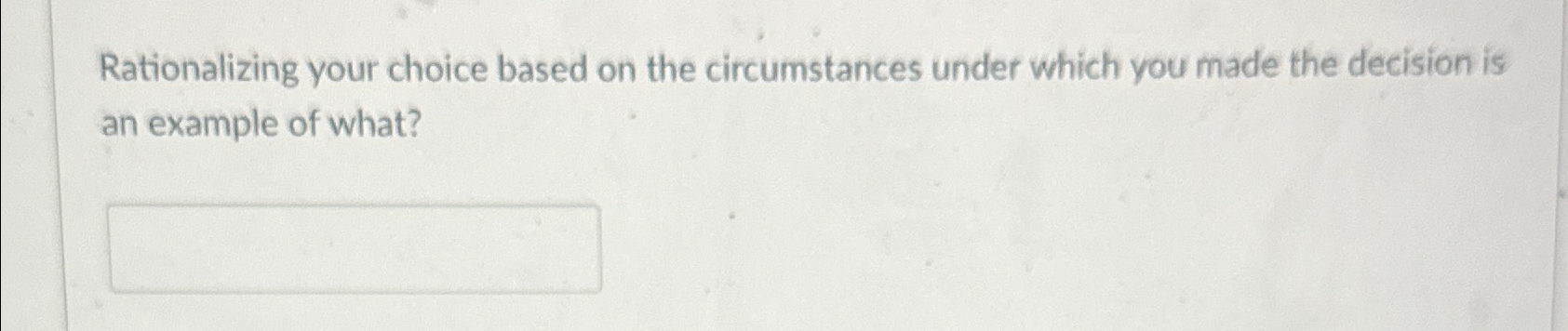 Solved Rationalizing your choice based on the circumstances | Chegg.com