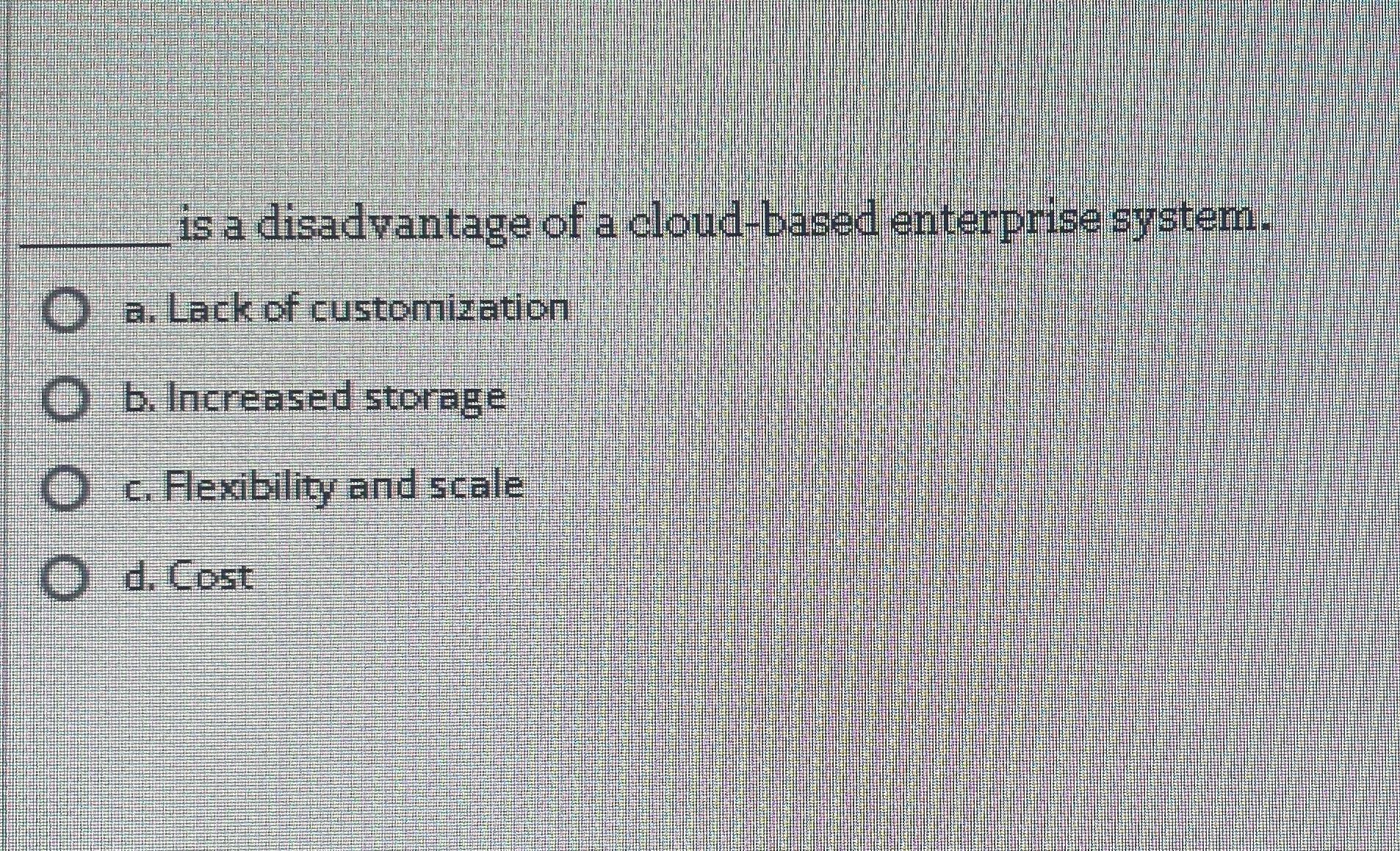 Solved is a disadvantage of a cloud-based enterprise | Chegg.com