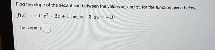 Solved Find the slope of the secant line between the values | Chegg.com