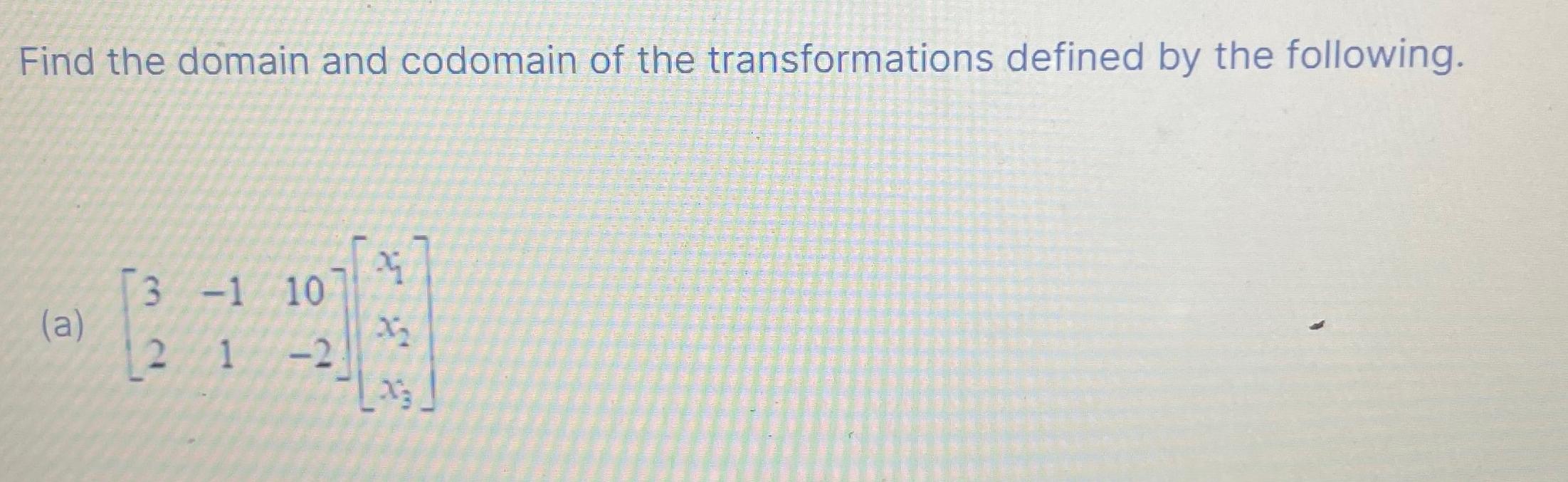Solved Find The Domain And Codomain Of The Transformations