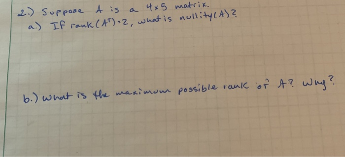 Solved 2.) a.) Suppose A is a 4x5 matrix. If rank (AT)=2, | Chegg.com