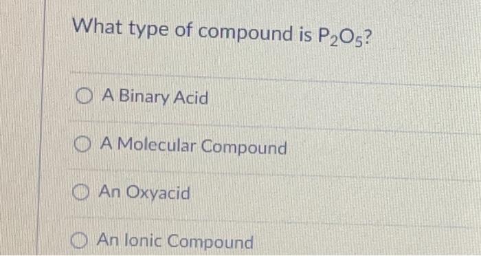 Solved What type of compound is P2O5? O A Binary Acid A | Chegg.com