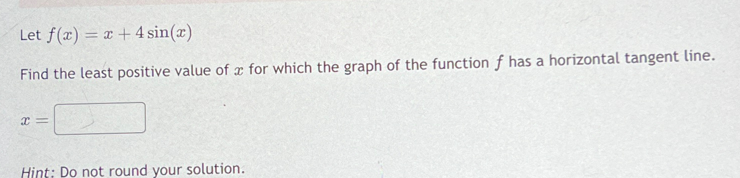 Solved Let f(x)=x+4sin(x)Find the least positive value of x | Chegg.com