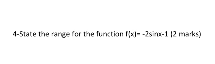 Solved 4-State the range for the function f(x)=-2sinx-1 (2 | Chegg.com
