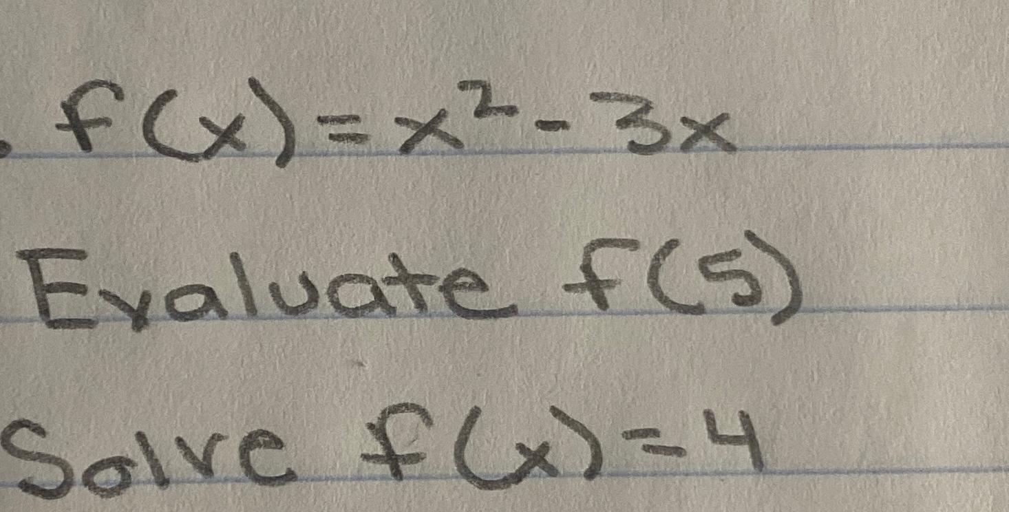 Solved f(x)=x2-3xEvaluate f(5)Solve f(x)=4 | Chegg.com