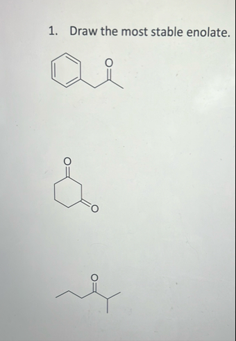 Solved Draw the most stable enolate. | Chegg.com
