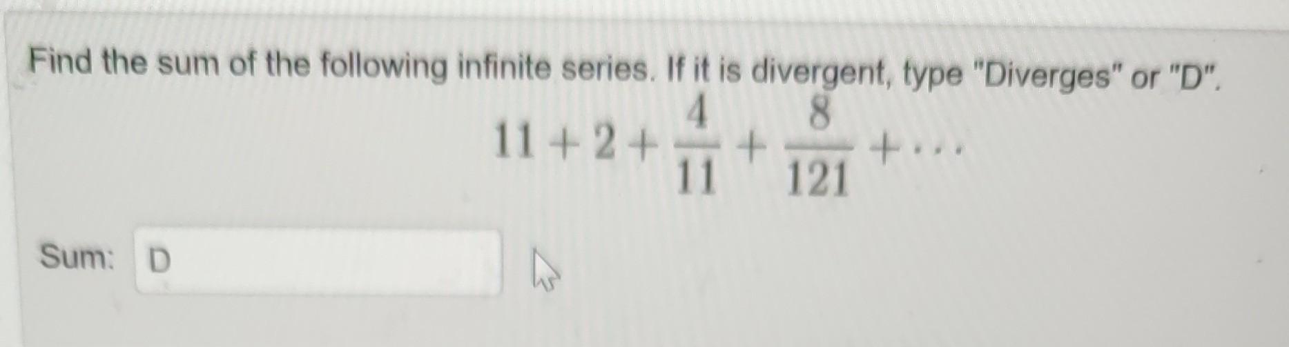 Solved Find the sum of the following infinite series. If it | Chegg.com