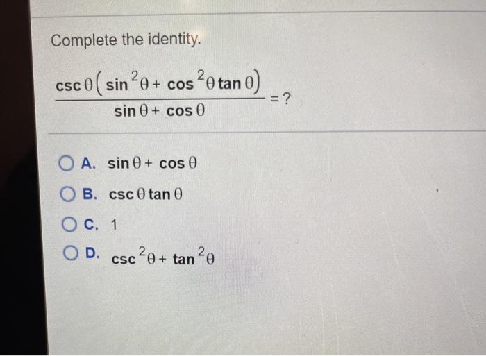 Solved Complete the identity. csce ( sin o + cos os ²0 tane) | Chegg.com