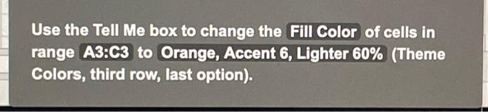 Use the Tell Me box to change the Fill Color of cells | Chegg.com