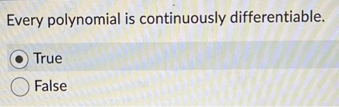Solved Every polynomial is continuously differentiable. True | Chegg.com