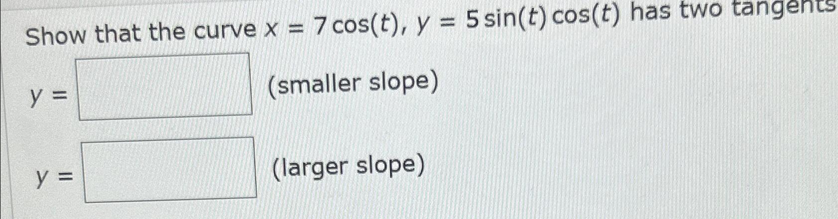 Solved Show that the curve x=7cos(t),y=5sin(t)cos(t) ﻿has | Chegg.com