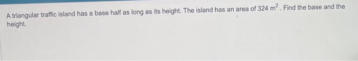 Solved A triangular traffic island has a base half as long | Chegg.com