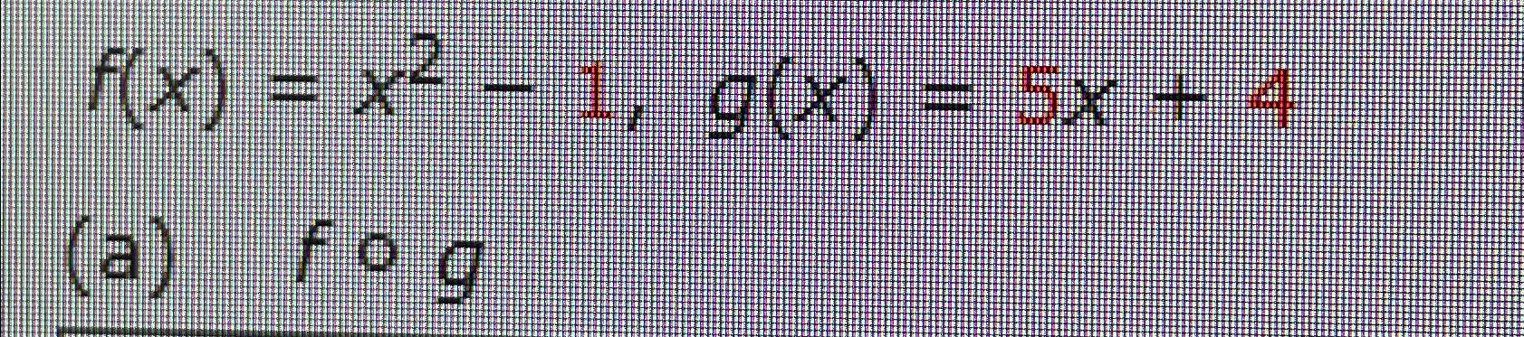 Solved f(x)=x2-1,g(x)=5x+4(a) f@g | Chegg.com