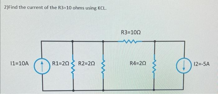 Solved 2 Find The Current Of The R3 10 Ohms Using Kcl