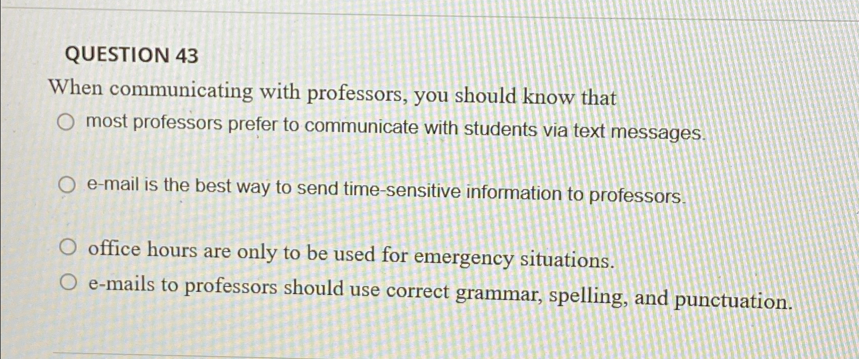 Solved QUESTION 43When communicating with professors, you | Chegg.com