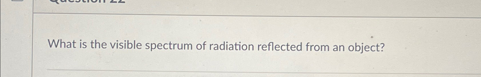 Solved What is the visible spectrum of radiation reflected | Chegg.com