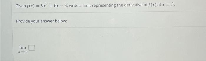 Solved Given f(x) = 9x² + 6x - 3, write a limit representing | Chegg.com