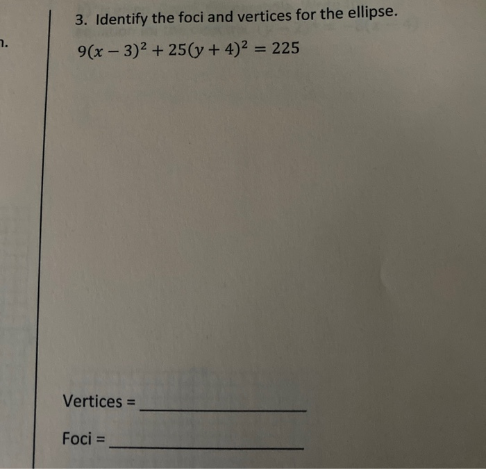 Solved 3. Identify the foci and vertices for the ellipse. | Chegg.com
