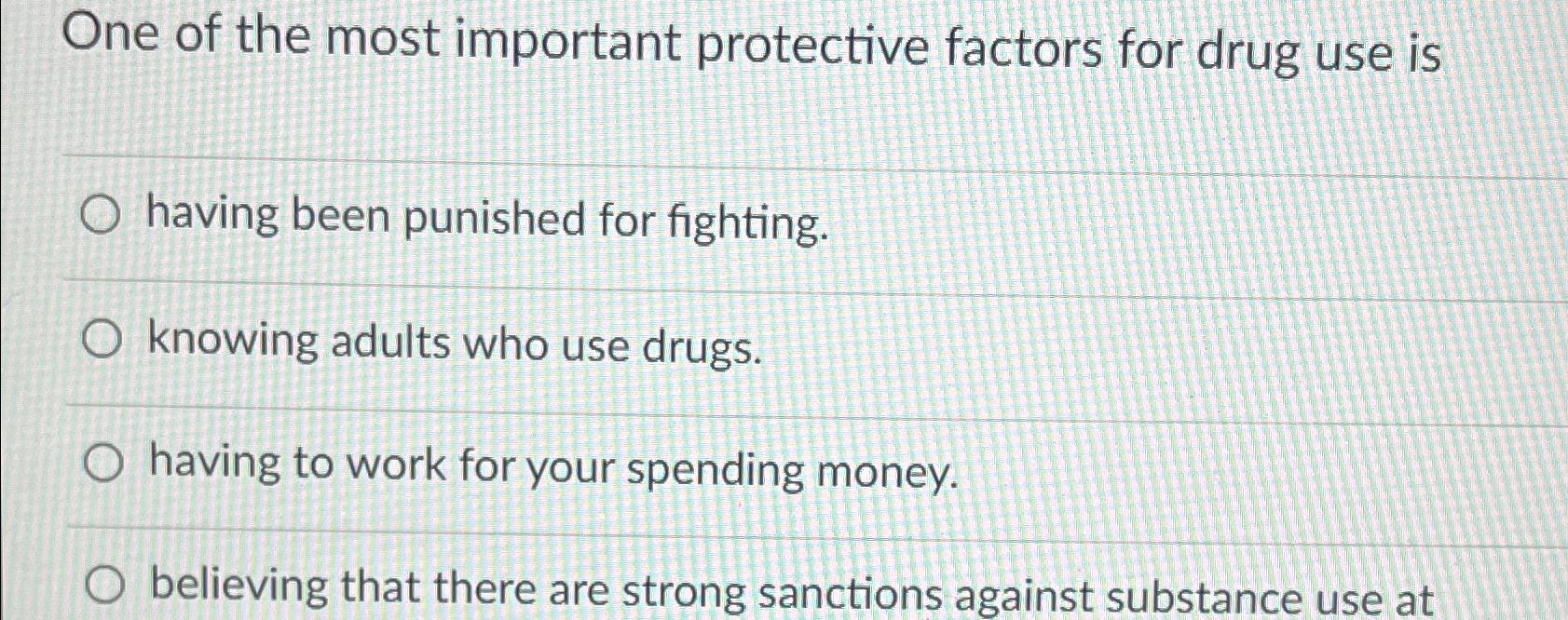 Solved One of the most important protective factors for drug | Chegg.com
