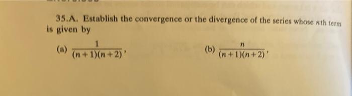 Solved 35.A. Establish the convergence or the divergence of | Chegg.com
