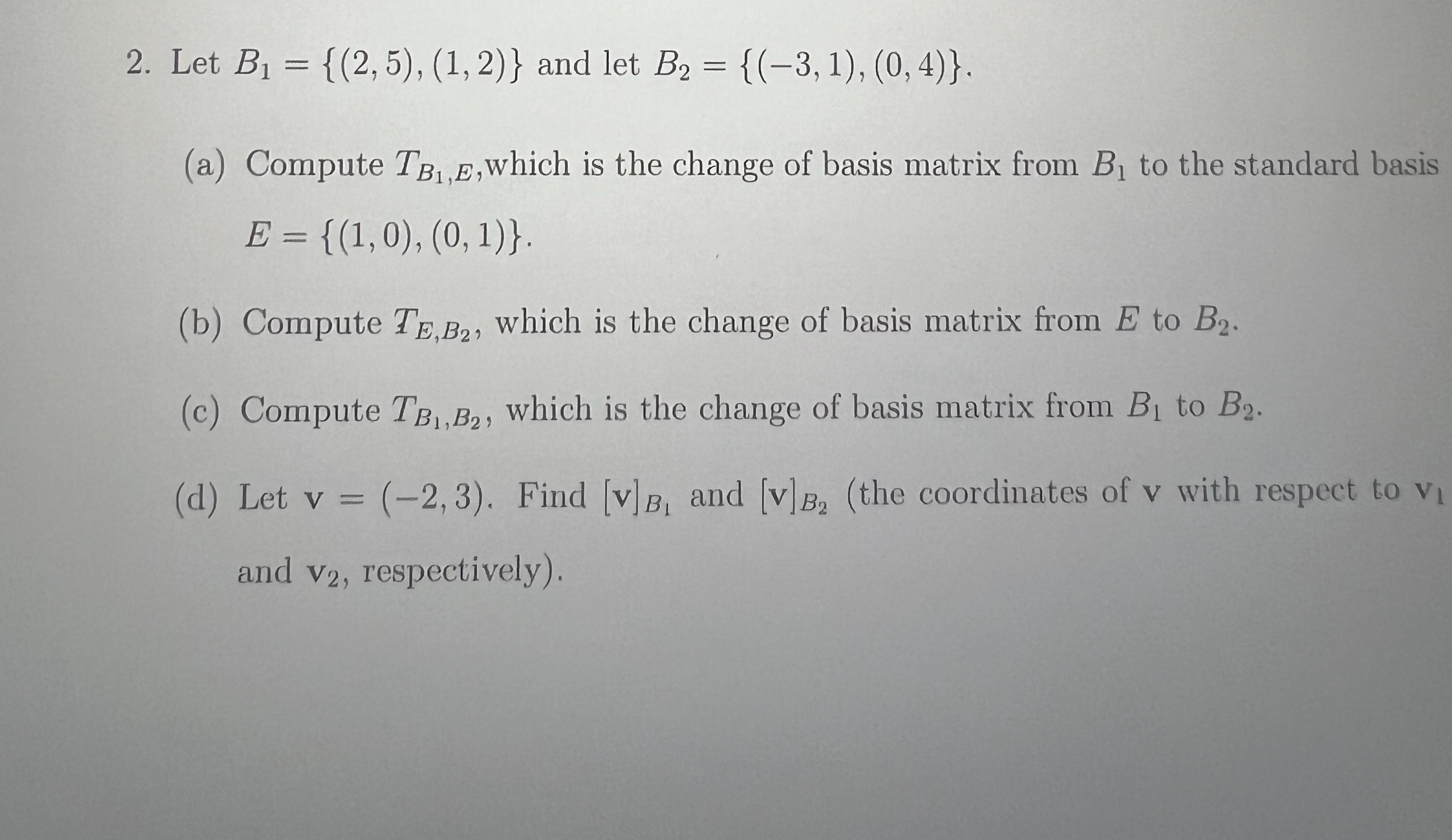 Solved Let B1={(2,5),(1,2)} ﻿and let B2={(-3,1),(0,4)}.(a) | Chegg.com