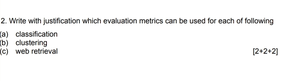 Solved Write with justification which evaluation metrics can | Chegg.com