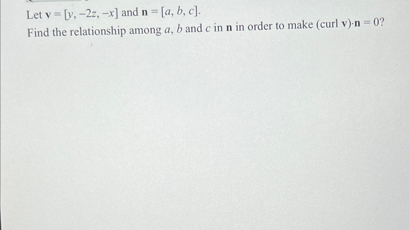 Solved Let v=[y,-2z,-x] ﻿and n=[a,b,c].Find the relationship | Chegg.com