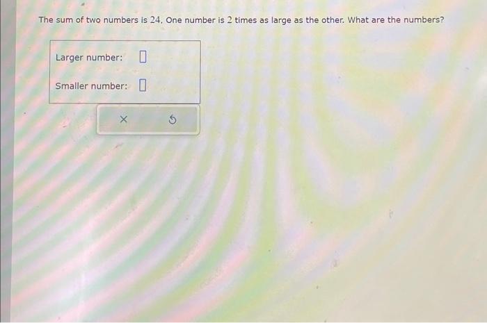 Solved The sum of two numbers is 24 . One number is 2 times | Chegg.com