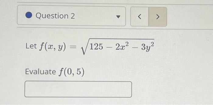 Solved Let f(x,y)=125−2x2−3y2 Evaluate f(0,5) | Chegg.com