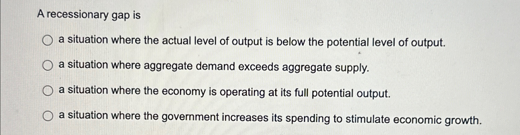 Solved A recessionary gap isa situation where the actual | Chegg.com