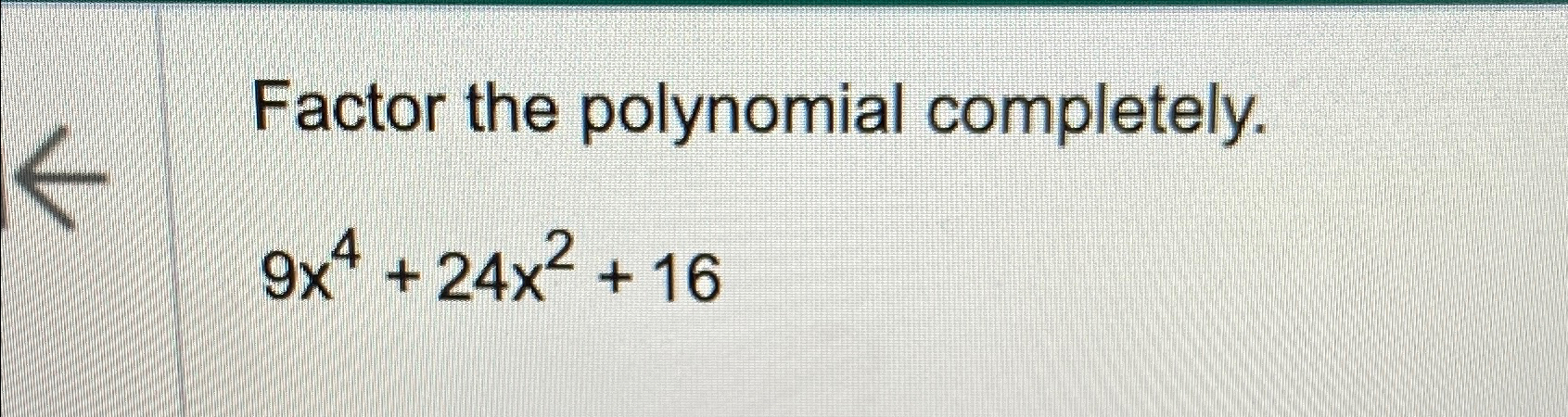 Solved Factor the polynomial completely.9x4+24x2+16 | Chegg.com