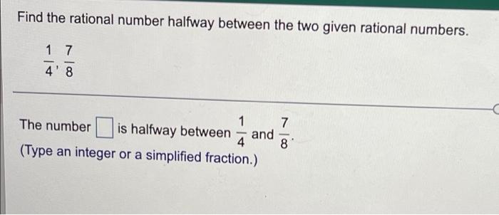 Solved Find the rational number halfway between the two | Chegg.com